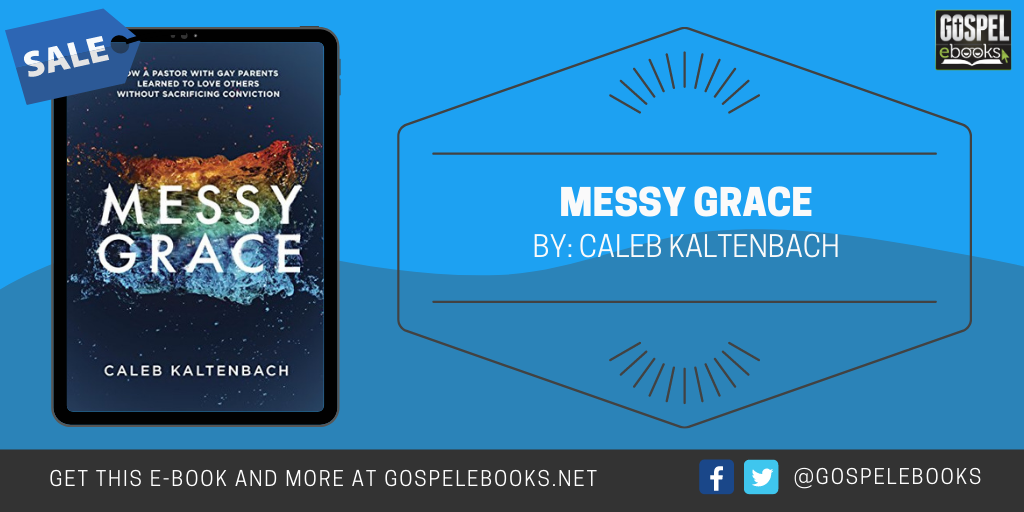 Messy Grace: How a Pastor with Gay Parents Learned to Love Others ...