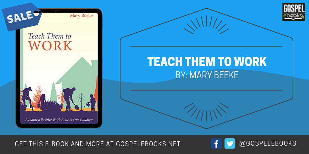 Teach Them to Work: Building a Positive Work Ethic in Our Children ...