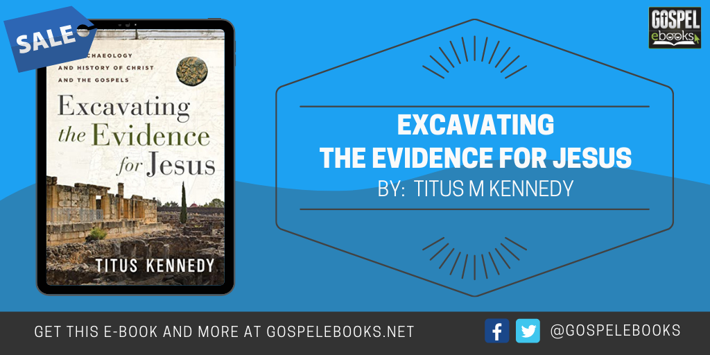 Excavating the Evidence for Jesus: The Archaeology and History of ...