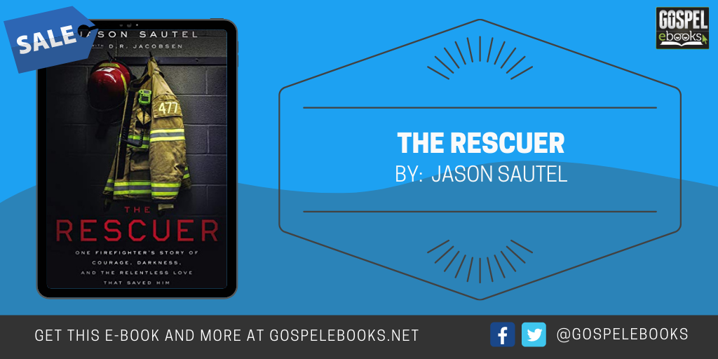 The Rescuer: One Firefighter’s Story of Courage, Darkness, and the ...