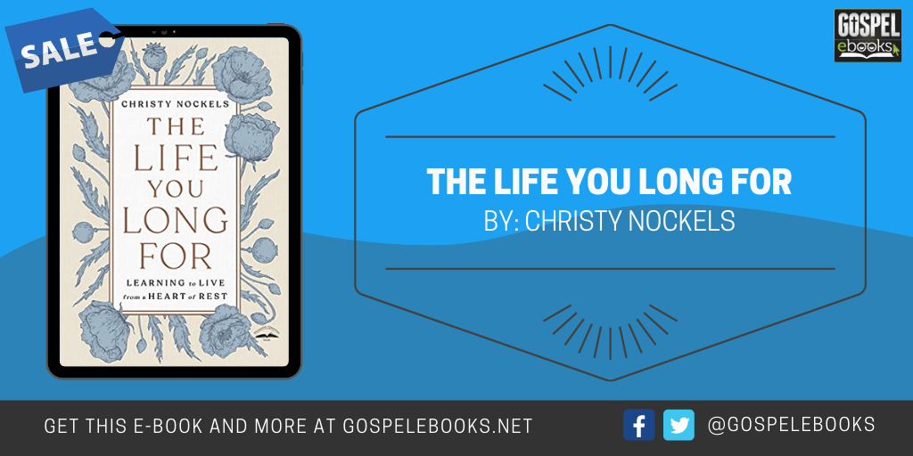 The Life You Long For: Learning to Live from a Heart of Rest | Gospel ...