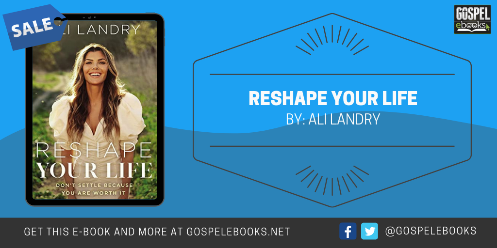 Reshape Your Life: Don’t Settle Because You Are Worth It | Gospel eBooks