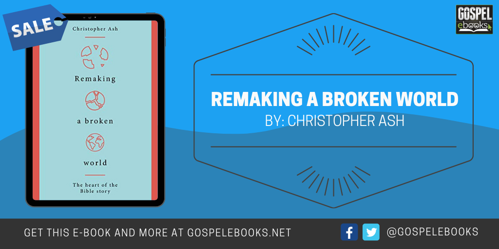 Remaking a Broken World: The Heart of the Bible Story | Gospel eBooks