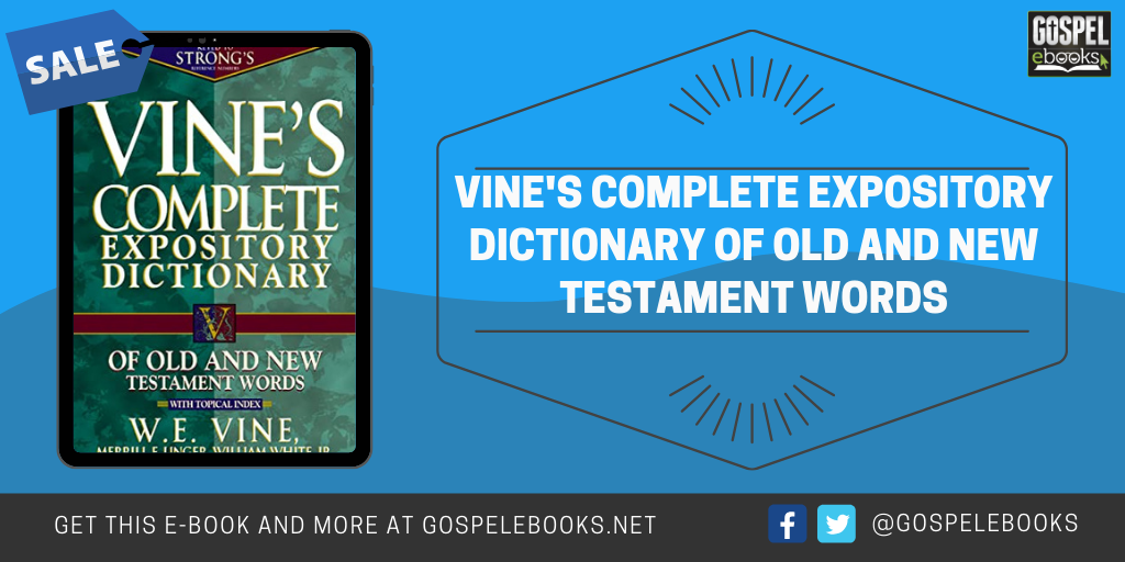 Vine's Complete Expository Dictionary of Old and New Testament Words ...