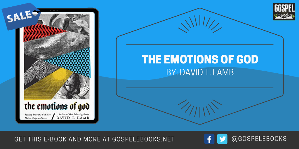 The Emotions of God: Making Sense of a God Who Hates, Weeps, and Loves ...