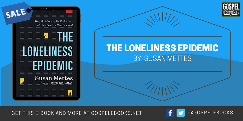 The Loneliness Epidemic: Why So Many of Us Feel Alone--and How Leaders ...