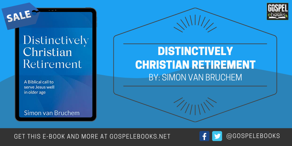 Distinctively Christian Retirement: A Biblical call to serve Jesus well ...