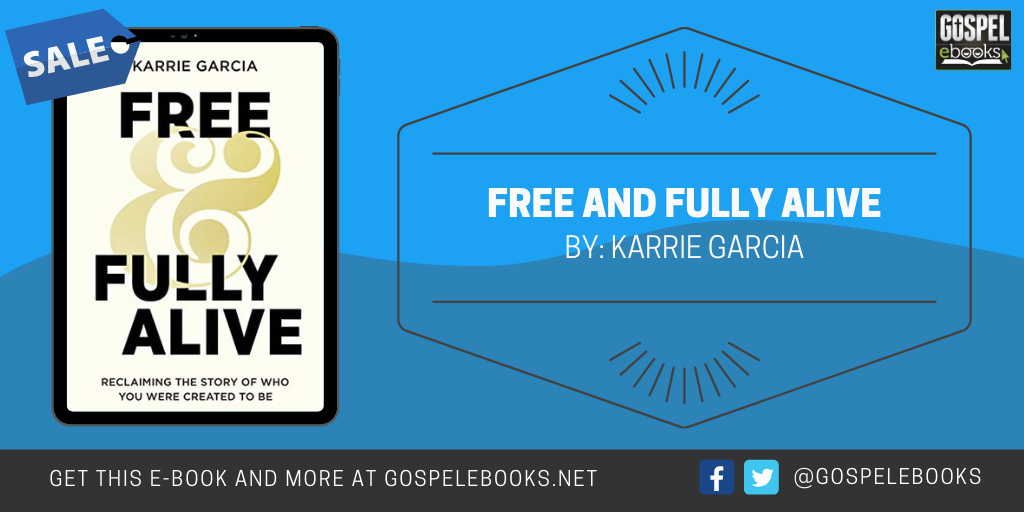 Free and Fully Alive: Reclaiming the Story of Who You Were Created to ...