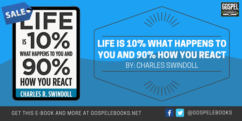 Life Is 10% What Happens to You and 90% How You React | Gospel eBooks Life Is 10% What Happens to You and 90% How You React | Gospel eBooks