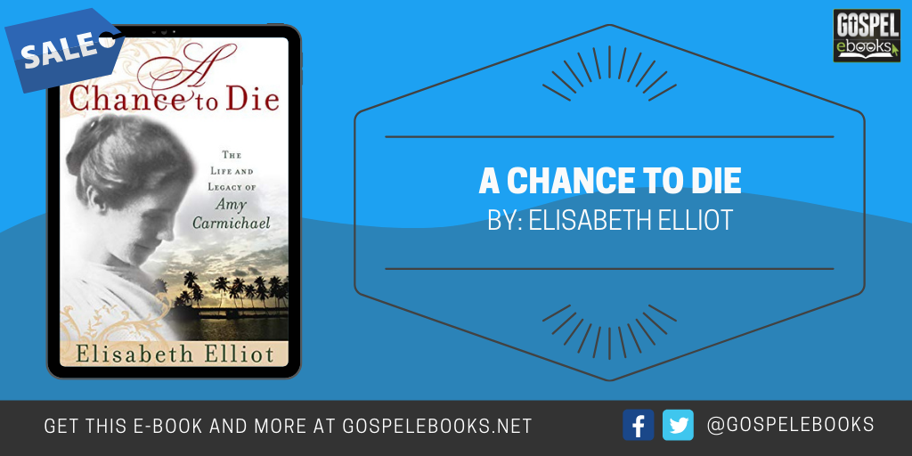 A Chance to Die: The Life and Legacy of Amy Carmichael | Gospel eBooks