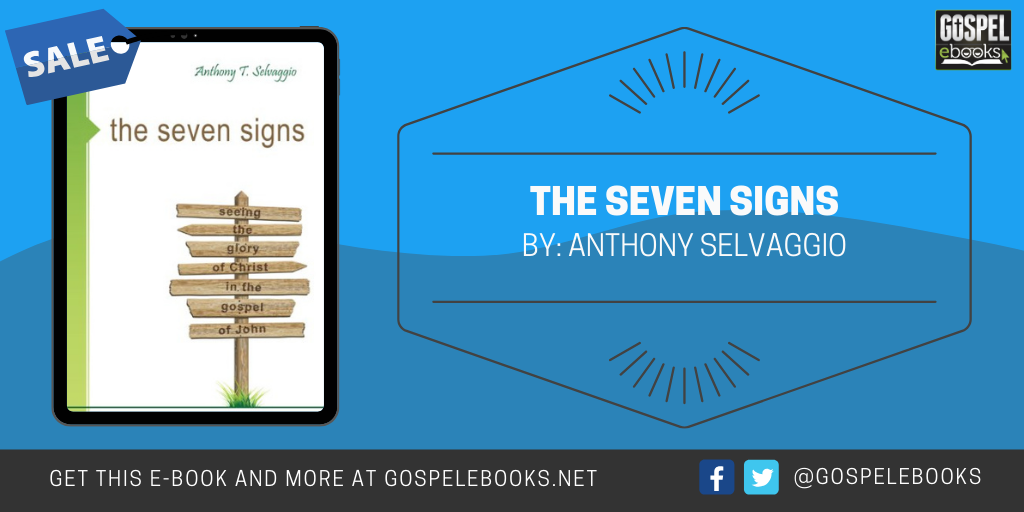 The Seven Signs: Seeing the Glory of Christ in the Gospel of John ...