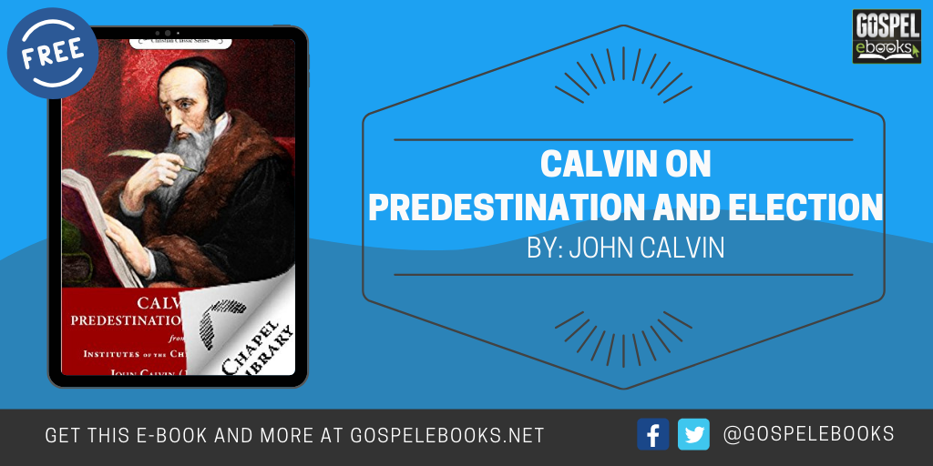 Calvin on Predestination and Election | Gospel eBooks