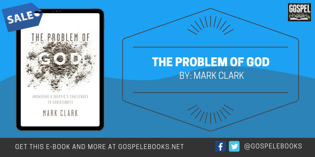 The Problem of God: Answering a Skeptic’s Challenges to Christianity ...