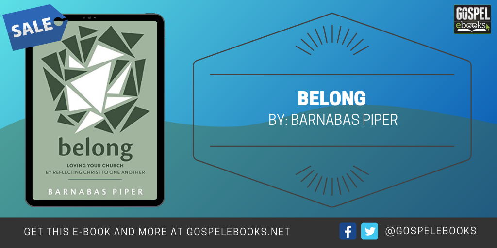 Belong: Loving Your Church by Reflecting Christ to One Another | Gospel ...